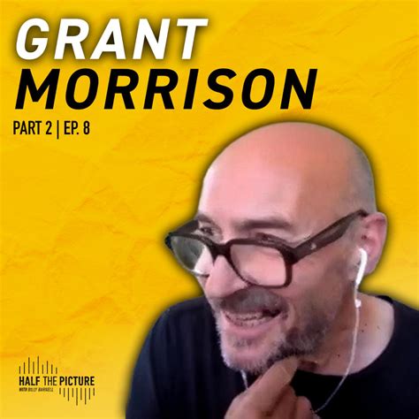 8 Grant Morrison Part 2 Of 2 Half The Picture Podcast Listen