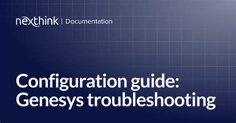 configuration guide genesys troubleshooting nexthink documentation