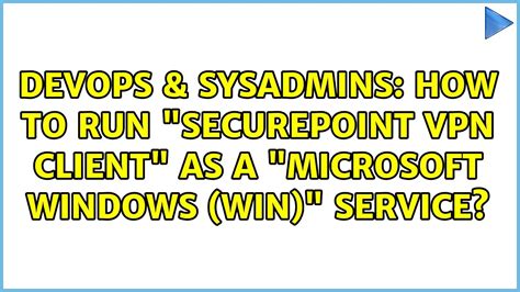 Devops And Sysadmins How To Run Securepoint Vpn Client As A Microsoft Windows Win Service