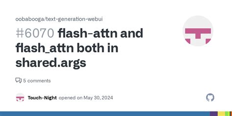 Flash Attn And Flashattn Both In Sharedargs · Issue 6070 · Oobaboogatext Generation Webui