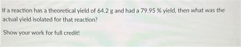 Solved If A Reaction Has A Theoretical Yield Of G And Chegg Com