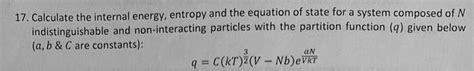 Calculate The Internal Energy Entropy And The Equation Of State For A System Composed Of N