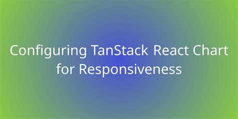Configuring TanStack React Chart For Responsiveness Snippets Borstch