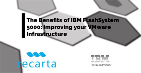 The Benefits Of Ibm Flashsystem 5000 Improving Vmware Infrastructure Recarta Dependable It
