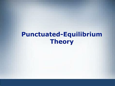 Ppt Punctuated Equilibrium Theory Powerpoint Presentation Free Download Id 1453549