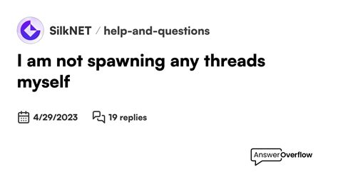 I Am Not Spawning Any Threads Myself Silknet