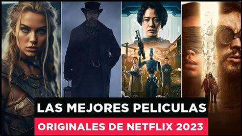 Las Mejores Películas Originales De Netflix En 2023 Que No Debes