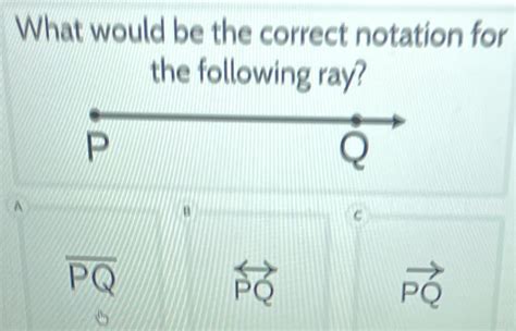 Solved What Would Be The Correct Notation For The Following Ray A B C