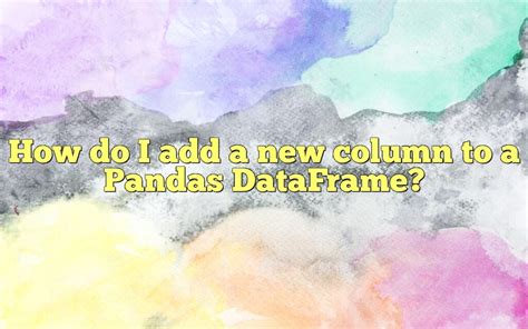How Do I Add A New Column To A Pandas Dataframe