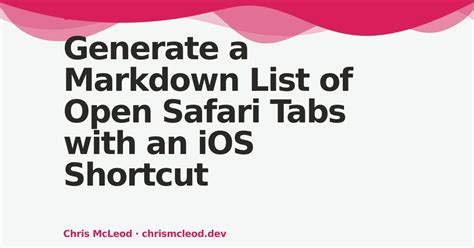 Generate A Markdown List Of Open Safari Tabs With An Ios Shortcut