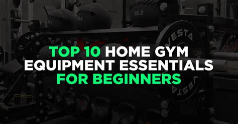 Top 10 Home Gym Equipment Essentials For Beginners Vesta Fitness