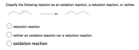SOLVED: Classify the following reaction as an oxidation reaction, reduction reaction, or neither ...