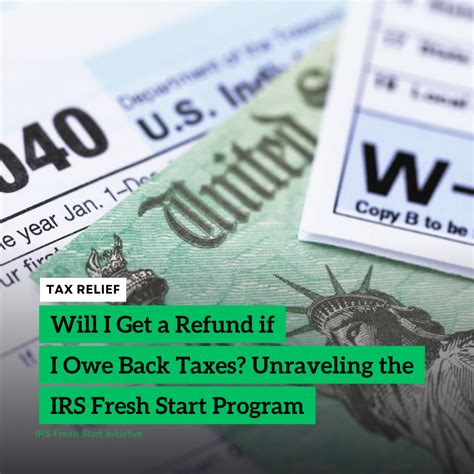 Will I Get A Refund If I Owe Back Taxes Unraveling The Irs Fresh Start