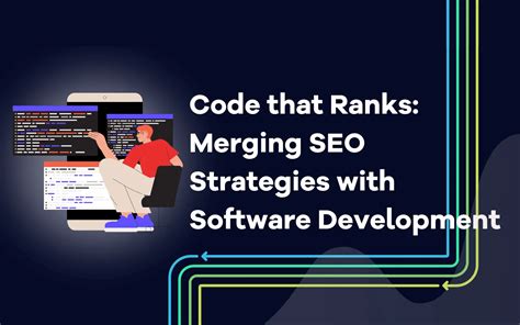 Code That Ranks Merging Seo Strategies With Software Development