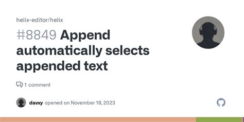 Append Automatically Selects Appended Text · Issue 8849 · Helix Editorhelix · Github