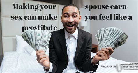 Making Your Spouse Earn Sex Can Make You Feel Like A Prostitute Uncovering Intimacy