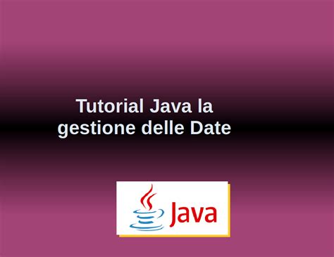 Programmazione Java Tutorial Date Blog Di Informaticaopensource