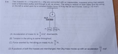 Two Masses M1 4 Kg And M2 2 Kg Are Connected With An Inextensible Mass