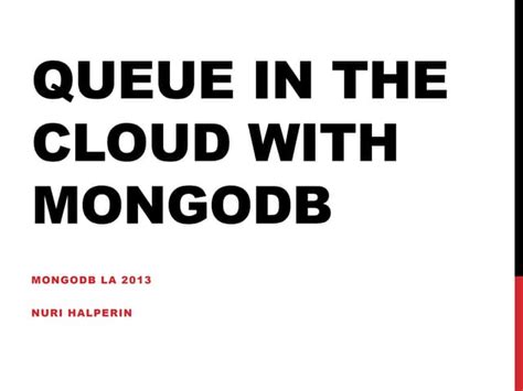Queue In The Cloud With Mongo Db Ppt