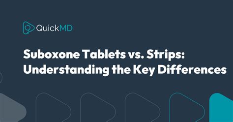Suboxone Tablets Vs Strips The Key Differences Quickmd