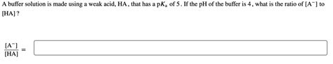 Solved A Buffer Solution Is Made Using A Weak Acid HA That Chegg