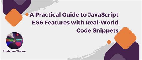 A Practical Guide To Javascript Es6 Features With Real World Code