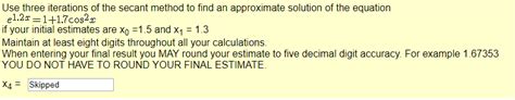 Use Three Iterations Of The Secant Method To Find An