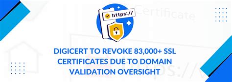 Digicert To Revoke 83 000 Ssl Certificates Due To Domain Validation Oversight Pivotalogic