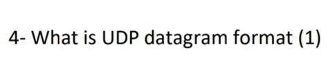 Solved 4 What Is UDP Datagram Format 1 Chegg Com