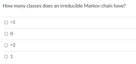 Solved How Many Classes Does An Irreducible Markov Chain
