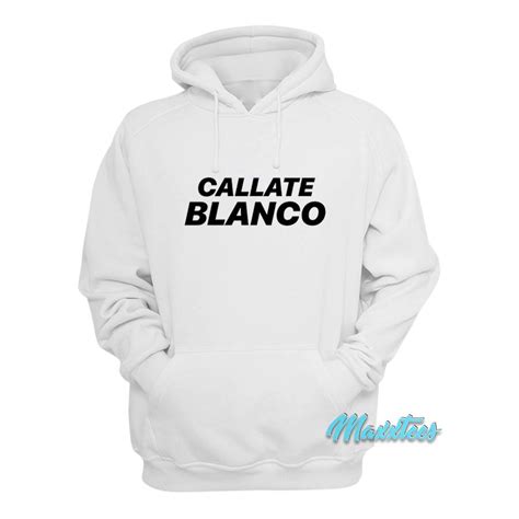 Callate Blanco Hoodie For Men Or Women Hoodies Custom Tshirts Comfy Hoodies