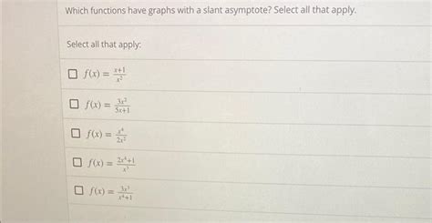 Solved Which Functions Have Graphs With A Slant Asymptote