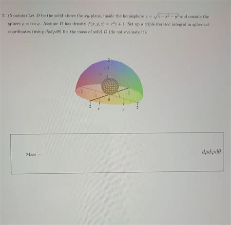 Solved Points Let D Be The Solid Above The Xy Plane Chegg