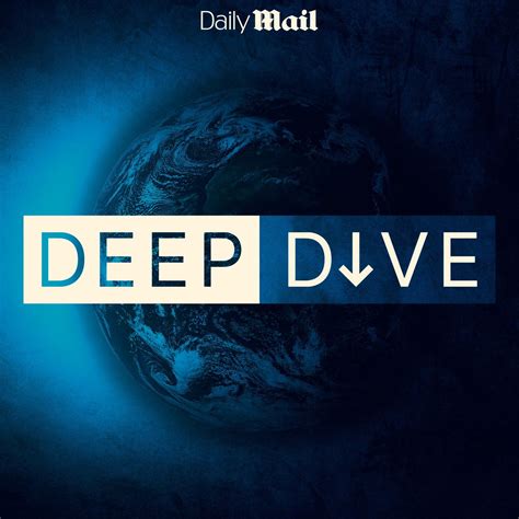Deep Dive Podcast Daily Mail Listen Notes