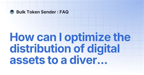 How Can I Optimize The Distribution Of Digital Assets To A Diverse