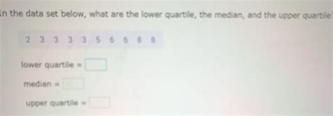 Solved In The Data Set Below What Are The Lower Quartile The Median