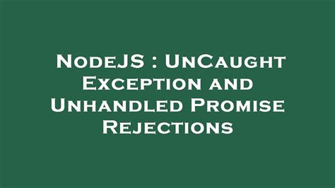 Nodejs Uncaught Exception And Unhandled Promise Rejections Youtube