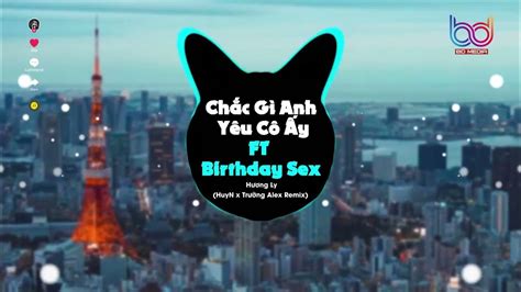 Chắc Gì Anh Yêu Cô Ấy Ft Birthday Sex Remix 🍑 Huyn X Trường Alex