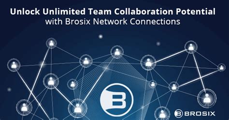 Unlock Unlimited Team Potential With Network Connections Brosix