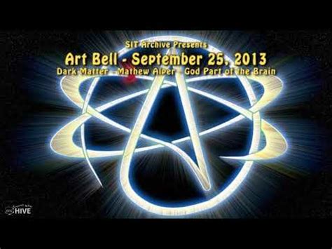 Art Bells Dark Matter Matthew Alper God Part Of The Brain Youtube