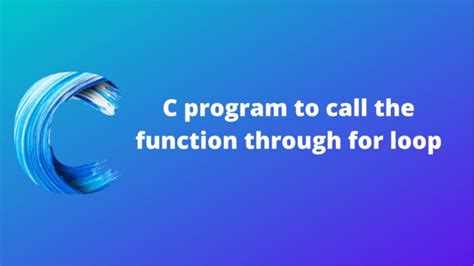 C Program To Call The Function Through The For Loop Programmingoneonone