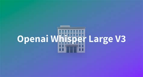 Openai Whisper Large V3 A Hugging Face Space By Yonghua7518