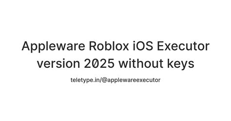 Appleware Roblox Ios Executor Version 2025 Without Keys — Teletype
