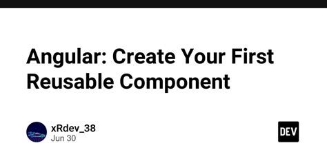 Angular Create Your First Reusable Component Dev Community
