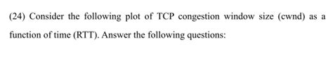 Solved 24 Consider The Following Plot Of TCP Congestion Chegg Com