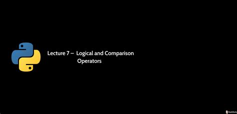 lecture 7 logical and comparison operators python crash course for