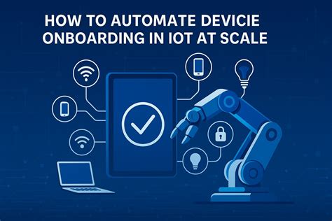 How To Automate Device Onboarding In Iot At Scale Device Authority