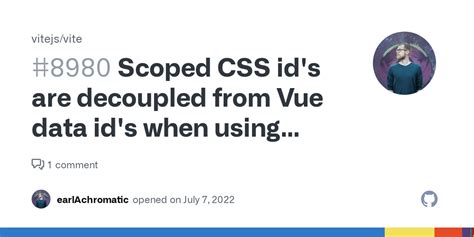 Scoped Css Ids Are Decoupled From Vue Data Ids When Using Vites Build Watch And Styles Aren