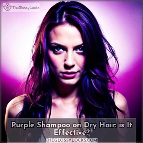 Effective Purple Shampoo On Dry Hair Pros Cons And Results