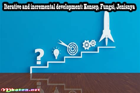 Iterative And Incremental Development Konsep Fungsi Jenisnya Mboton
